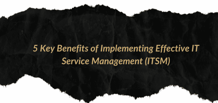 Benefits of ITSM: 5 Reasons why you need ITSM for your Business